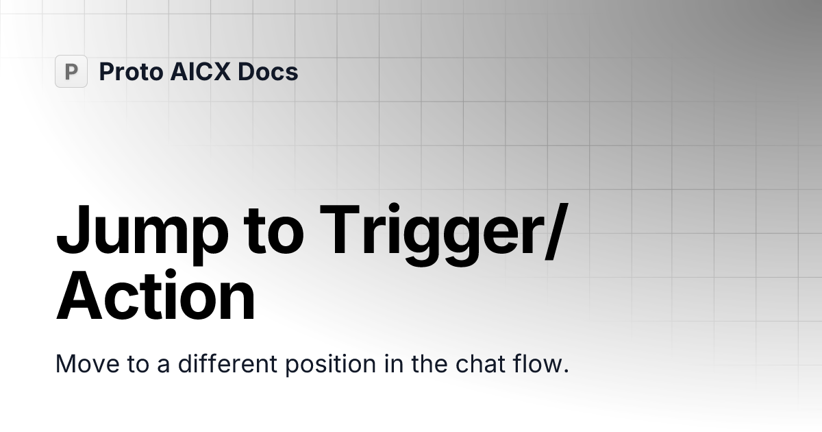 Jump to Trigger/Action | Proto AICX Docs
